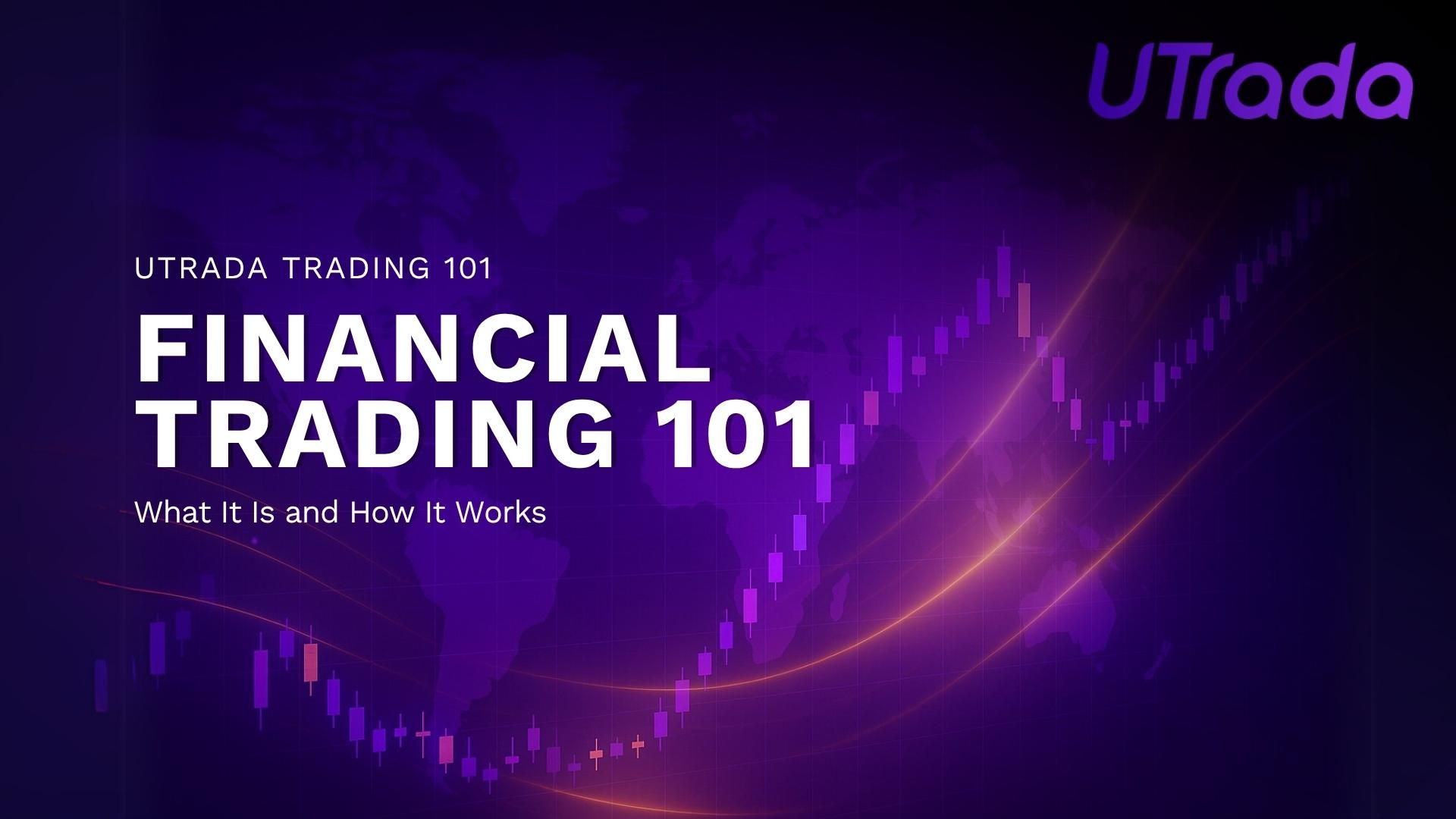 Financial Trading 101: What It Is and How It Works